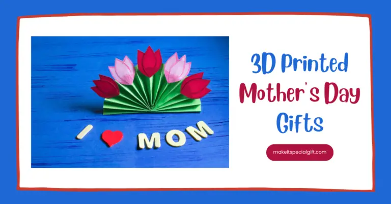 14 Innovative 3D Printed Mother’s Day Gifts » Make It A Special Gift