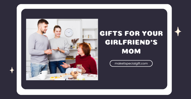 15 Ideal Ts For Your Girlfriends Mom Make It A Special T